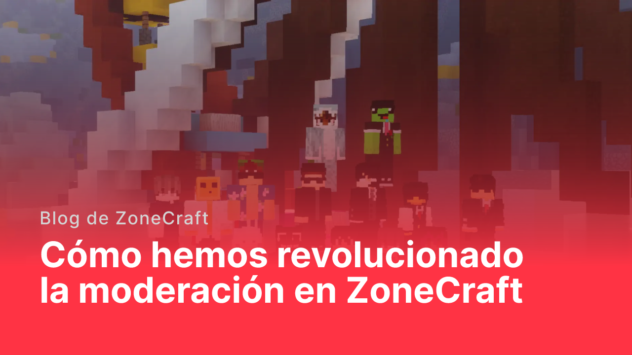 Cómo hemos revolucionado la moderación en ZoneCraft - ZoneCraft
